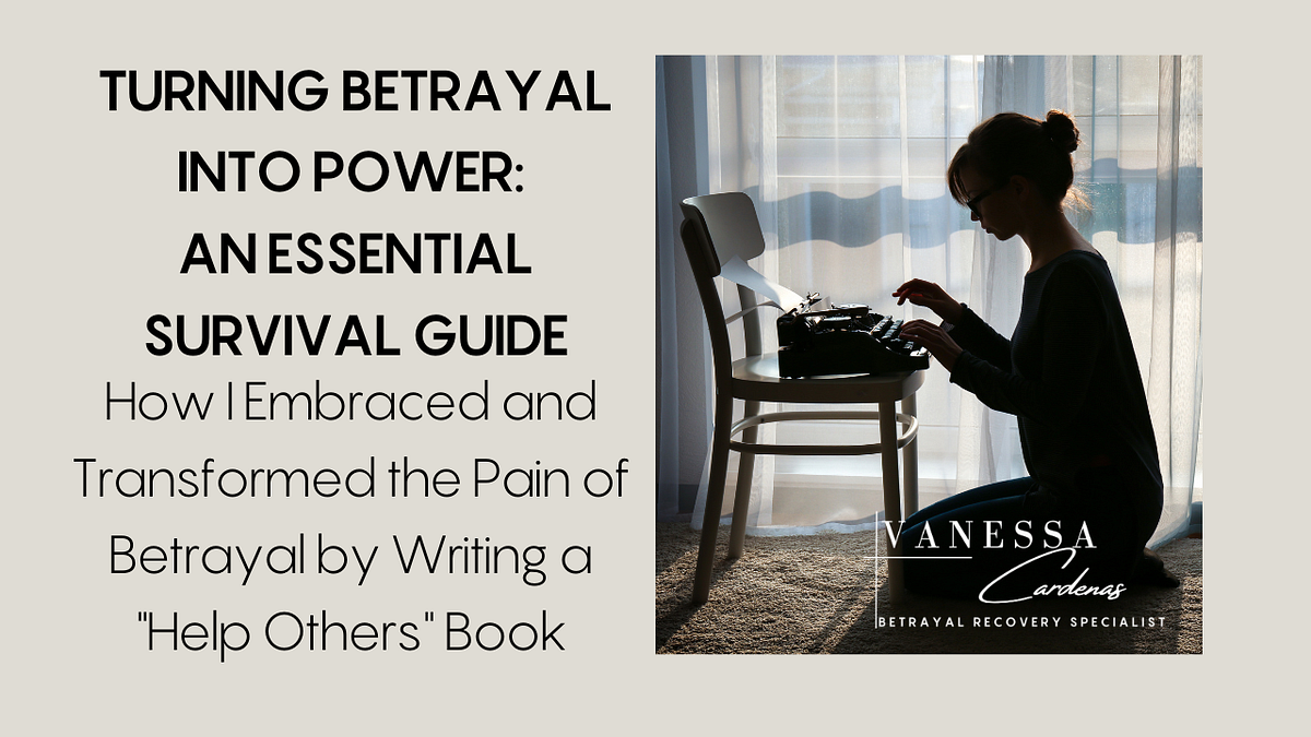 Turning Betrayal into Power: An Essential Survival Guide | by Vanessa Cardenas | Relationship ...