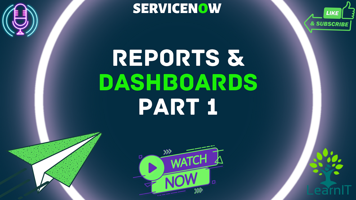 Part 1: Reports & Dashboards | Reports Creation | ServiceNow - Prashant Kumar LearnIT - Medium