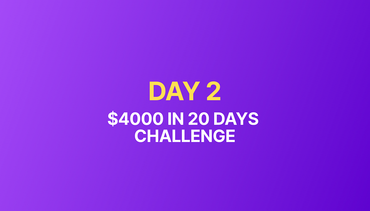 DAY 2— The $4000 in 20 Days Challenge | by Imene M. | Medium