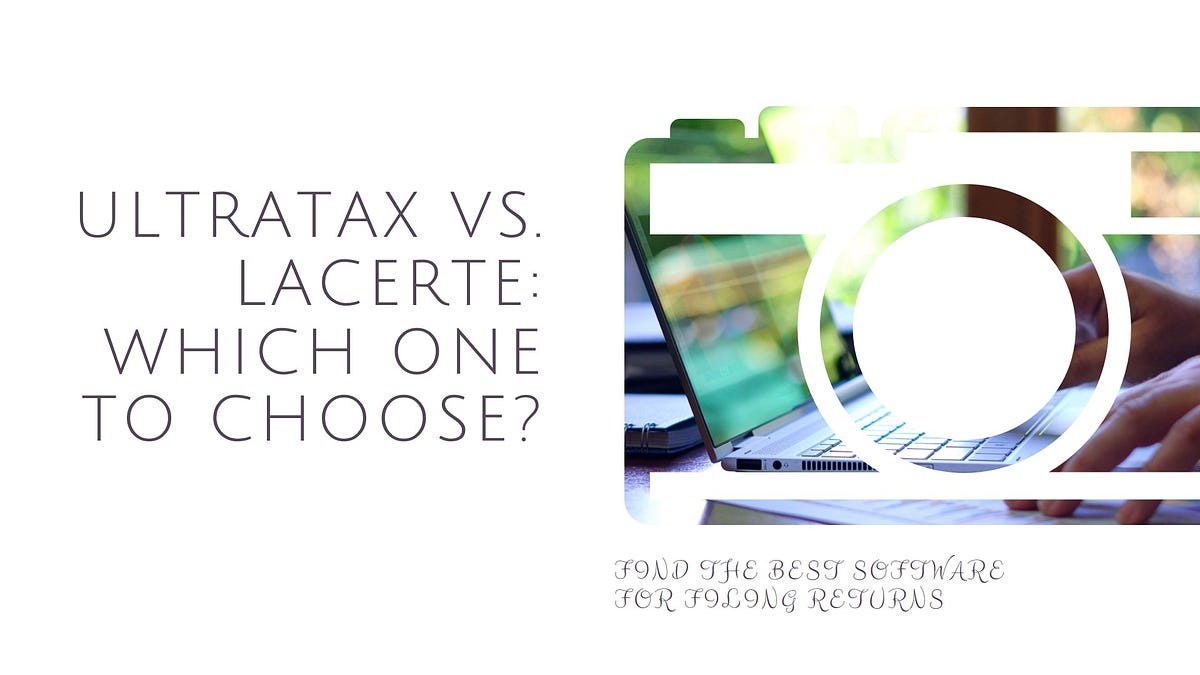 UltraTax vs. Lacerte: Which One You Should Pick For Filing Returns | by ...