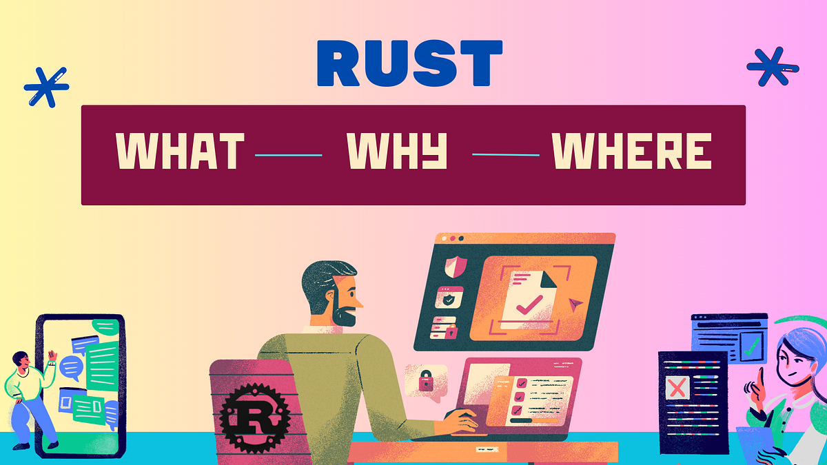 Rust: What - Why - Where | Stackademic