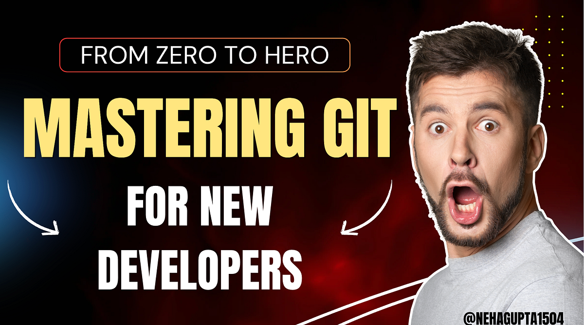 From Zero to Hero: Mastering Git for New Developers | by Neha Gupta | Dev Simplified | Apr, 2025 ...