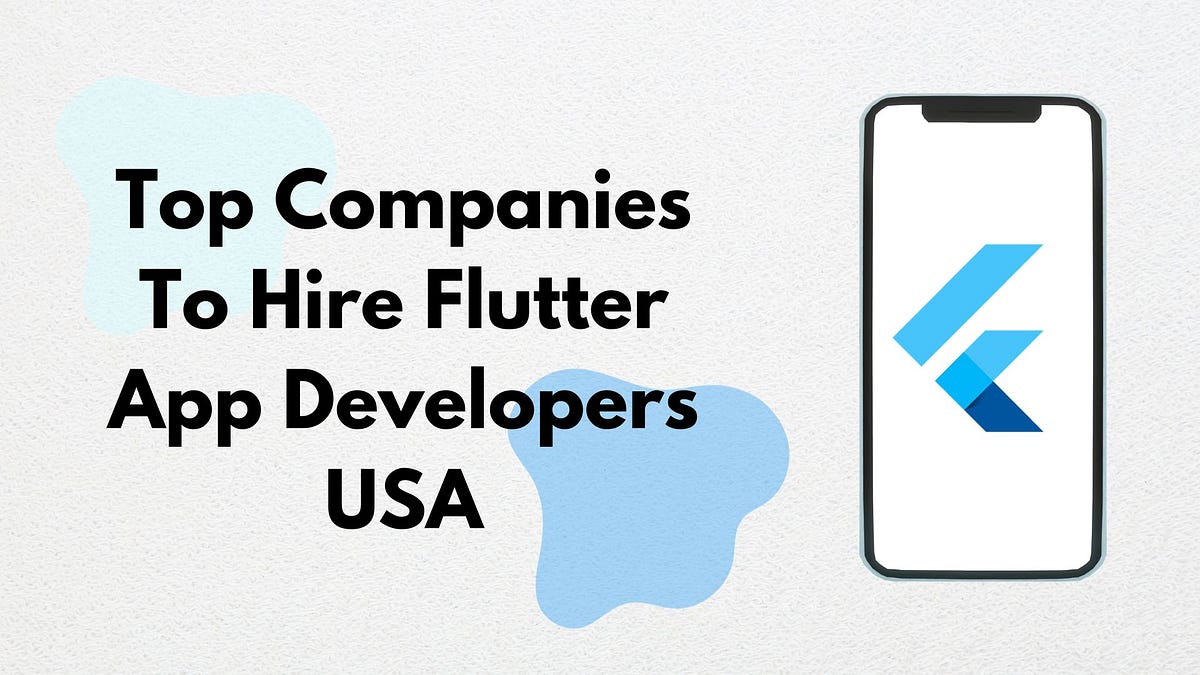 Top Companies To Hire Flutter App Developers USA | by Jennifer P. | Medium