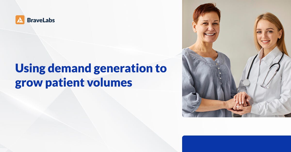 Using demand generation to grow patient volumes | by BraveLabs | Medium