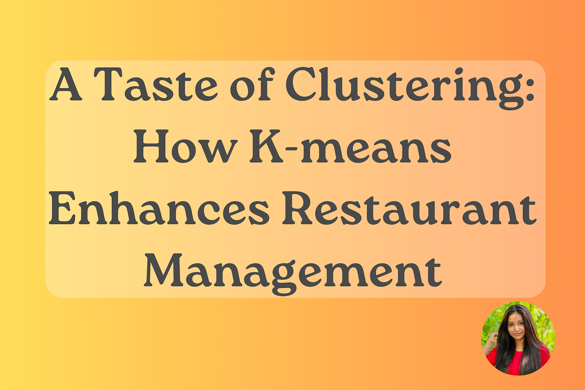 A Taste of Clustering: How K-means Enhances Restaurant Management | by ...