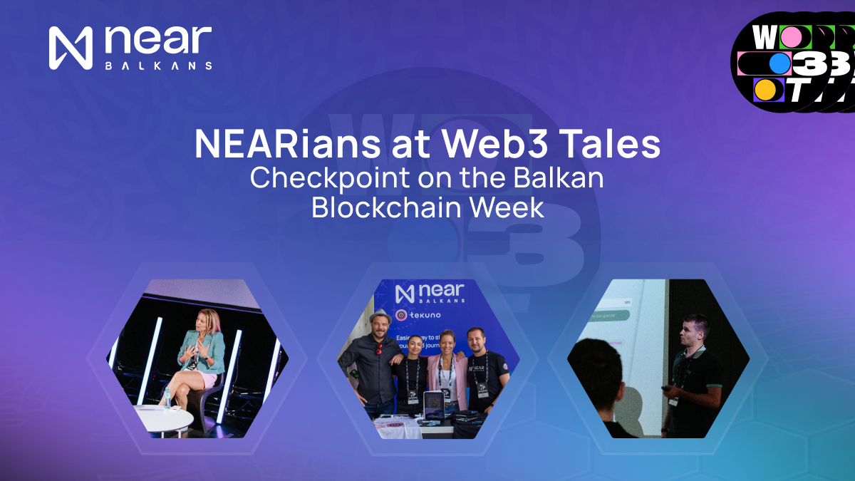 NEARians at Web3 Tales. Checkpoint on the Balkan Blockchain… | by NEAR Balkans Hub | Medium