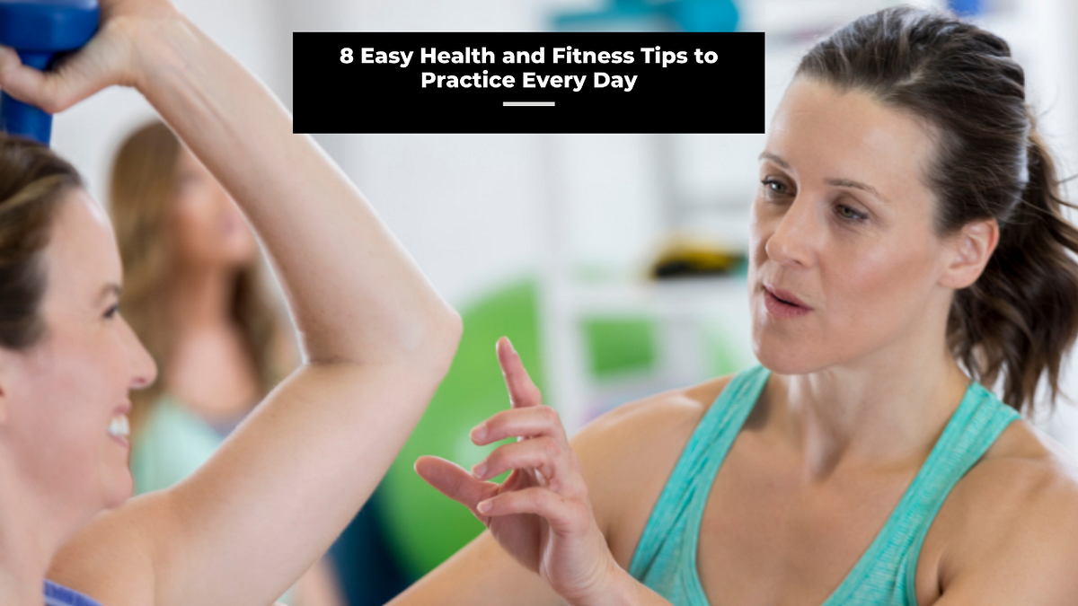8 Easy Health and Fitness Tips to Practice Every Day | by Vidula ...