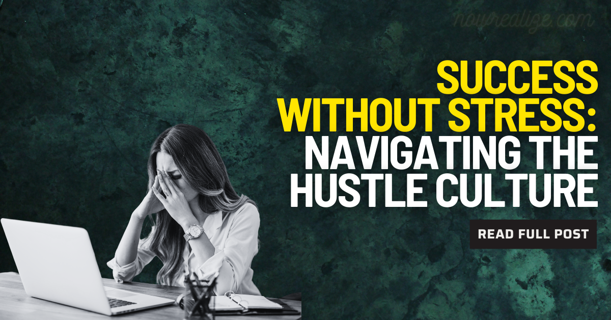 Success without Stress: Navigating the Hustle Culture | by Now Realize ...