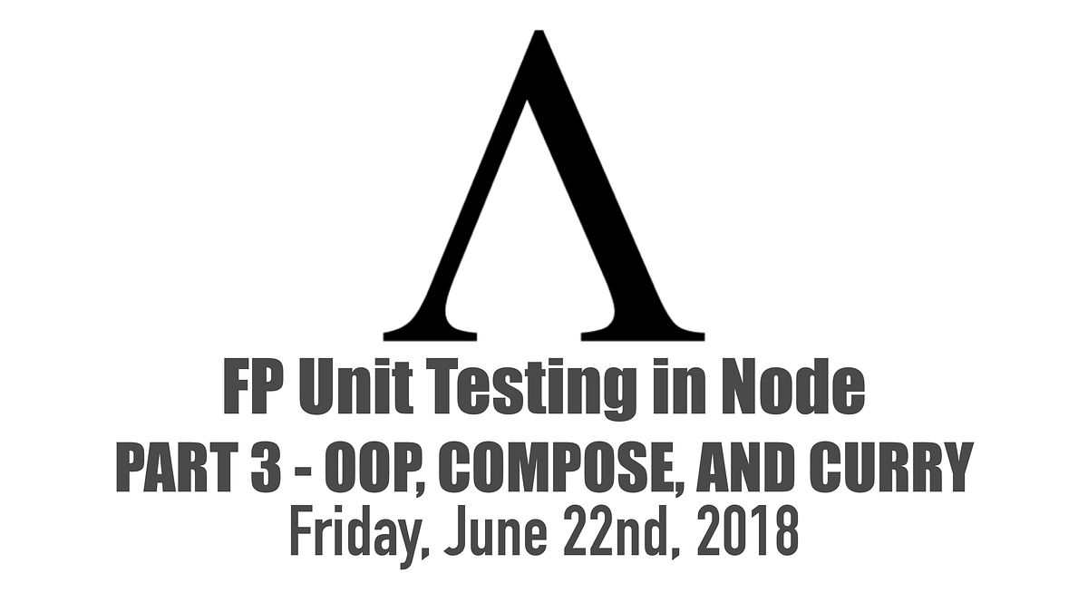 Functional Programming Unit Testing In Node Part 3 Oop Compose