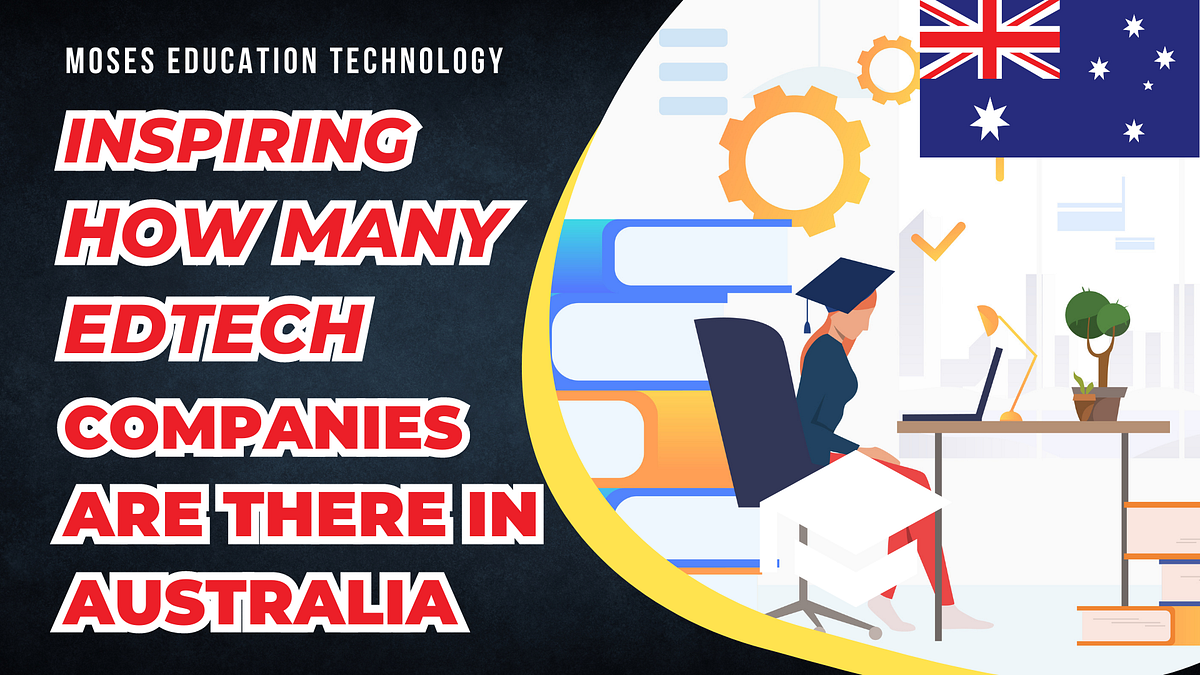 Inspiring How Many Edtech Companies Are There in Australia | by Moses Mugesh | Medium