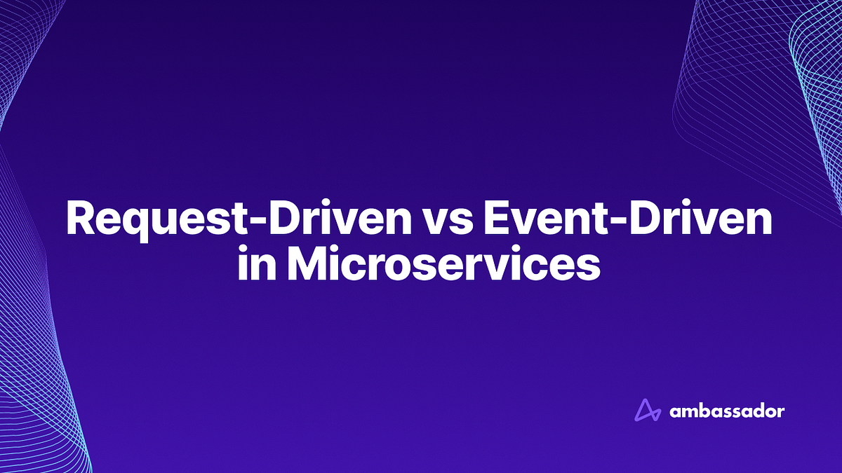 Request Driven Restful Vs Event Driven In Microservices Ambassador Labs