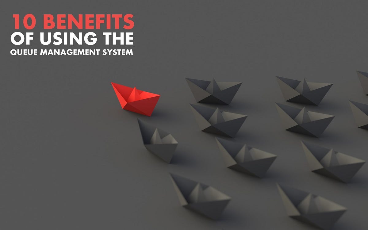 10 Benefits of Using the Queue Management System | RSI Queue | by RSI QUEUE | Medium