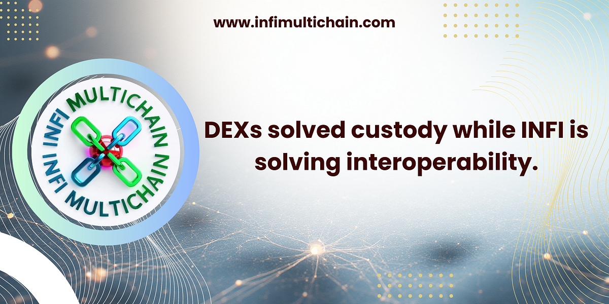 DEXs solved custody while INFI is solving interoperability ...