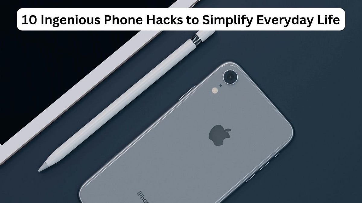 10 Ingenious Phone Hacks to Simplify Everyday Life | by TechSphere | Medium
