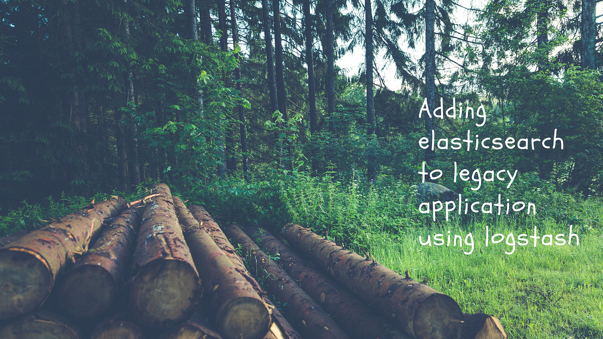 Adding ElasticSearch To Legacy Application Using Logstash | by Shriram Untawale | HackerNoon.com ...