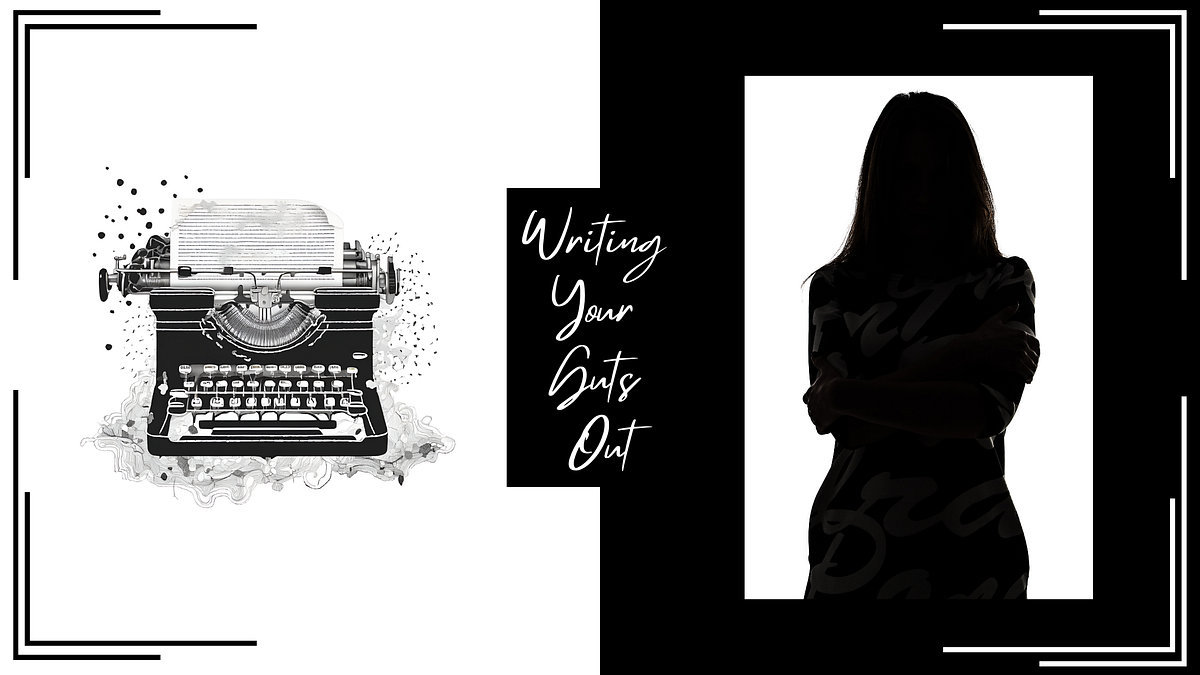 Writing Your Guts Out. Be Brave With Your Words | by A. N. Tipton ...