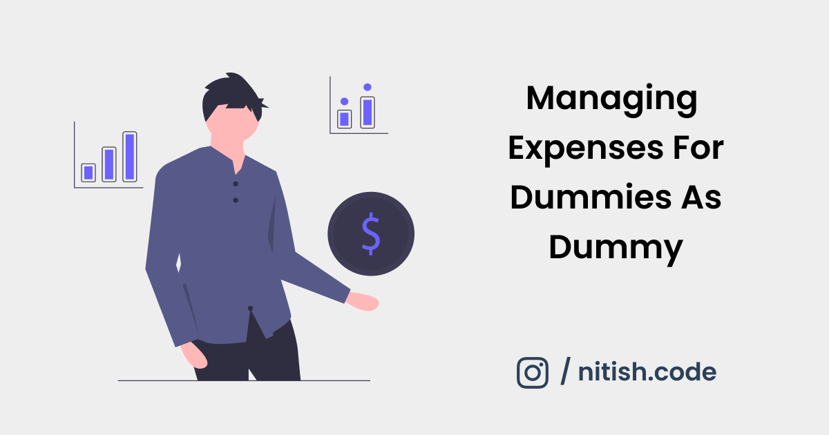 Managing Expenses for Dummies As Dummy | by Nitish Patel | Medium