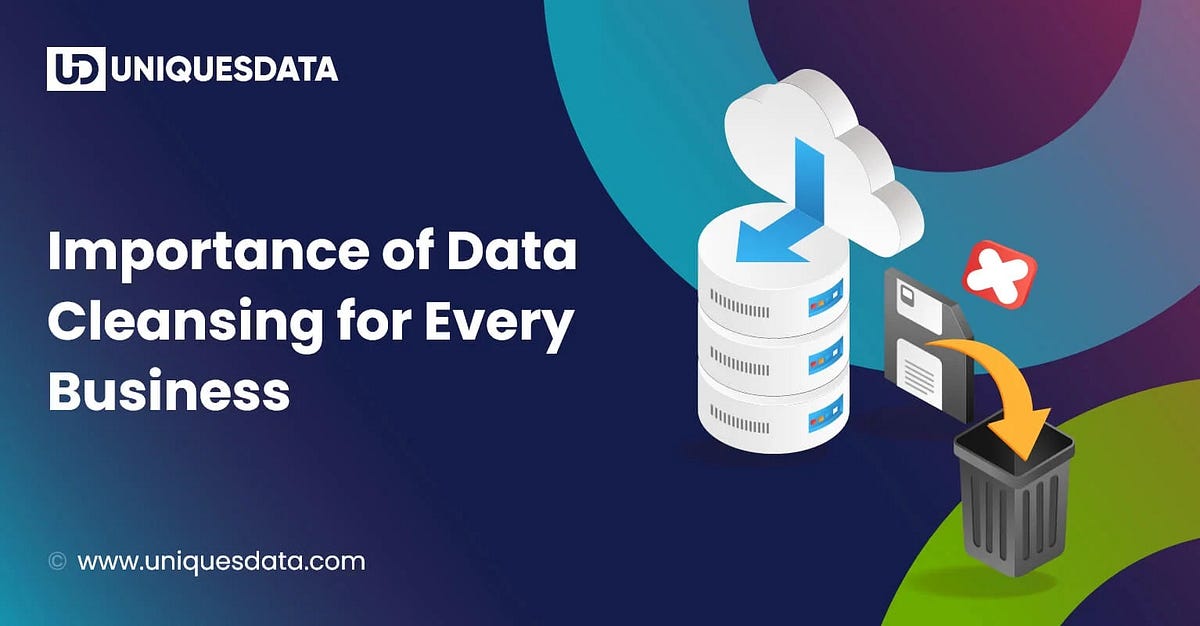 Importance of Data Cleansing for Every Business | Medium