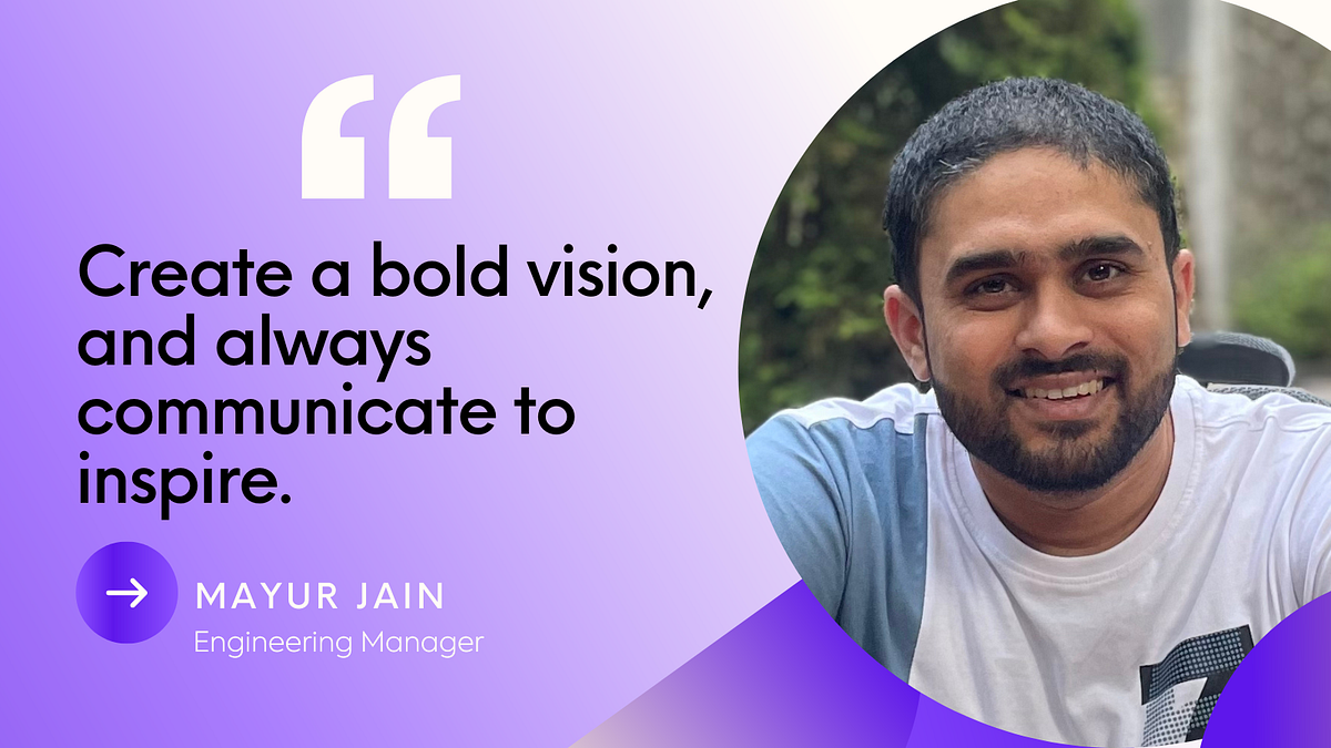 Always communicate to inspire” — How Mayur thinks BIG for his team | by ...
