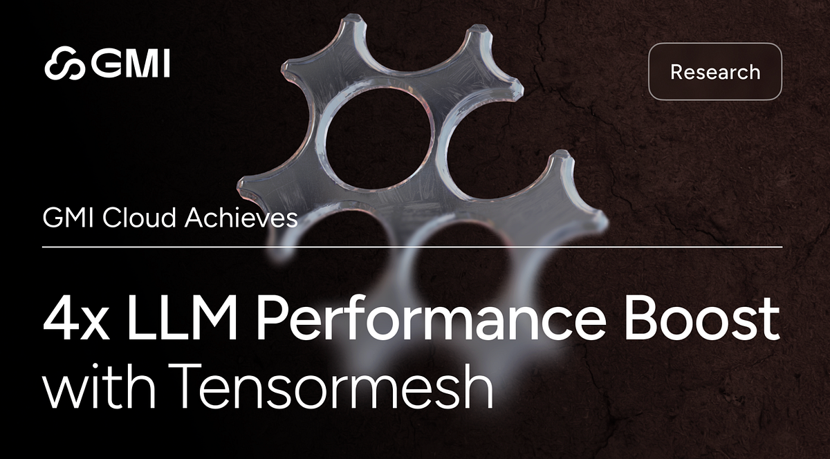 How GMI Cloud Achieved 4x Faster LLM Inference With One Simple Change ...