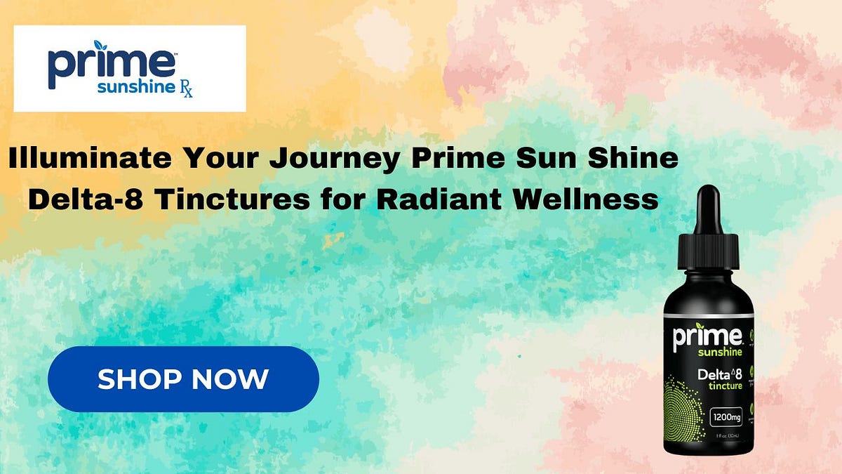 Illuminate Your Journey Prime Sun Shine Delta-8 Tinctures for Radiant ...