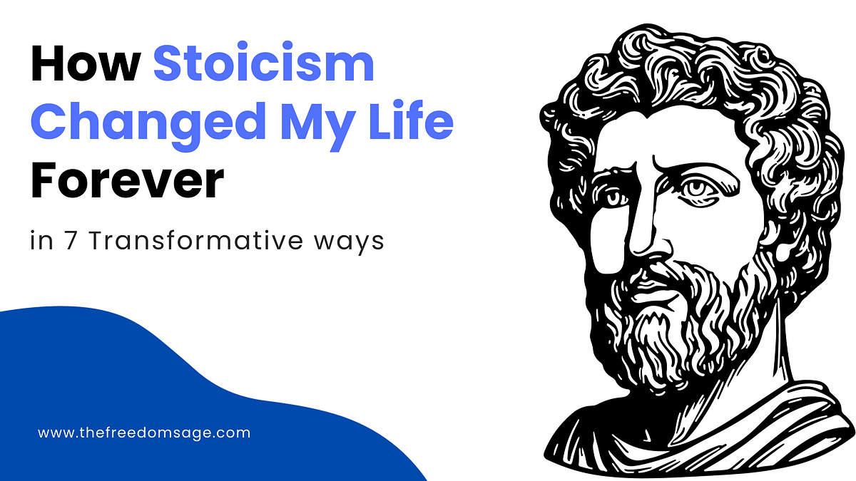 How Stoicism Changed My Life Forever In 7 Transformative Ways | by ...