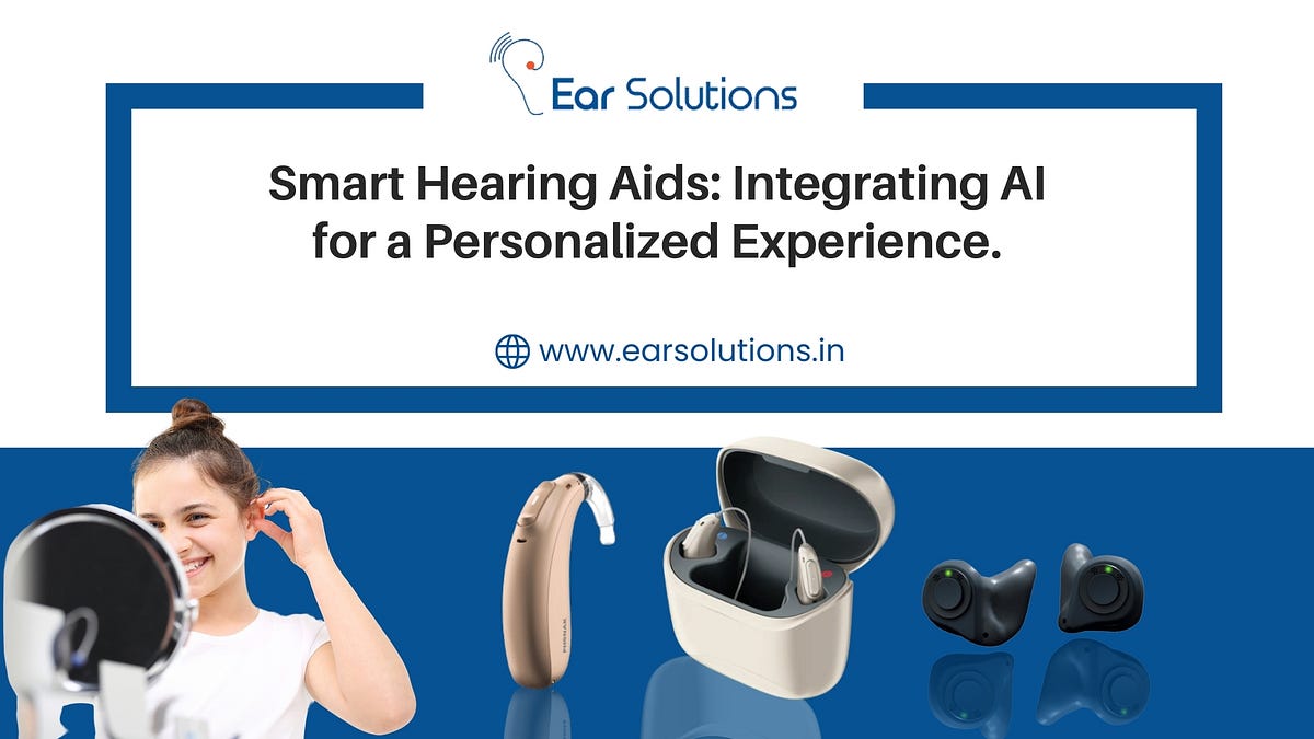 Smart Hearing Aids: Integrating AI for a Personalized Experience | by ...