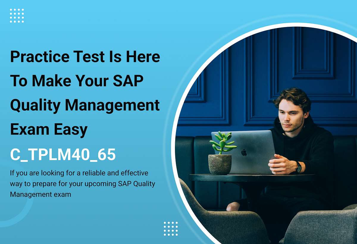 C_TPLM40_65 Practice Test Is Here To Make Your SAP Quality Management ...