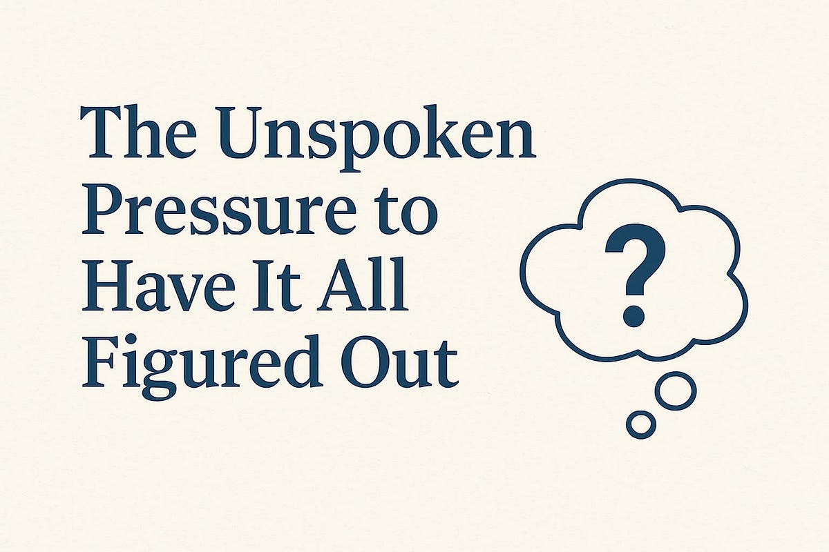 “The Unspoken Pressure to Have It All Figured Out” | by Advika Meyyappan | Jun, 2025 | Medium