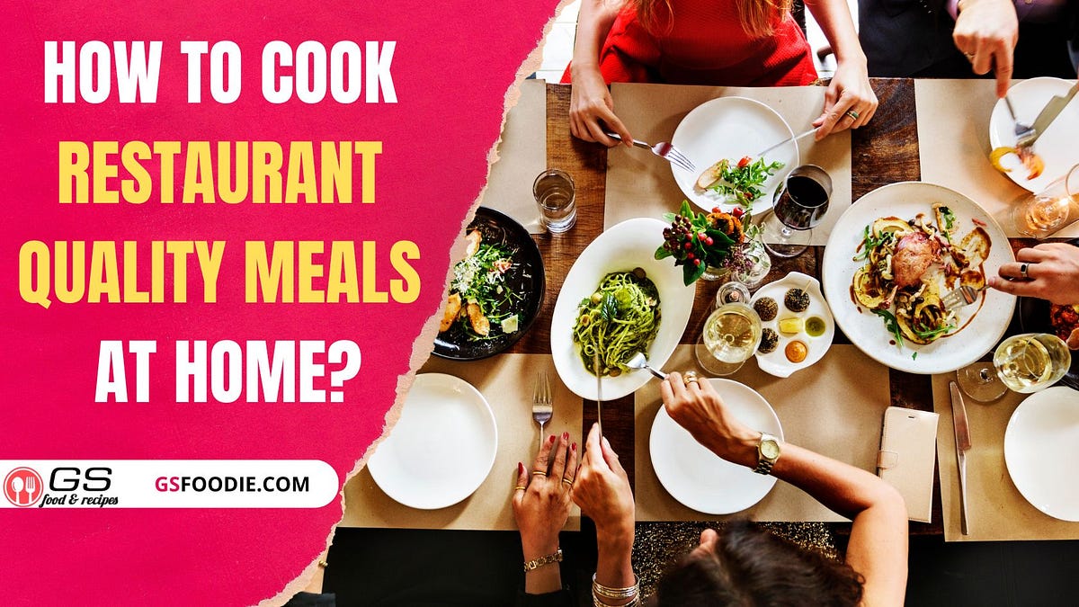 How Can You Cook Restaurant-Quality Meals at Home? Easy Recipes Inside ...