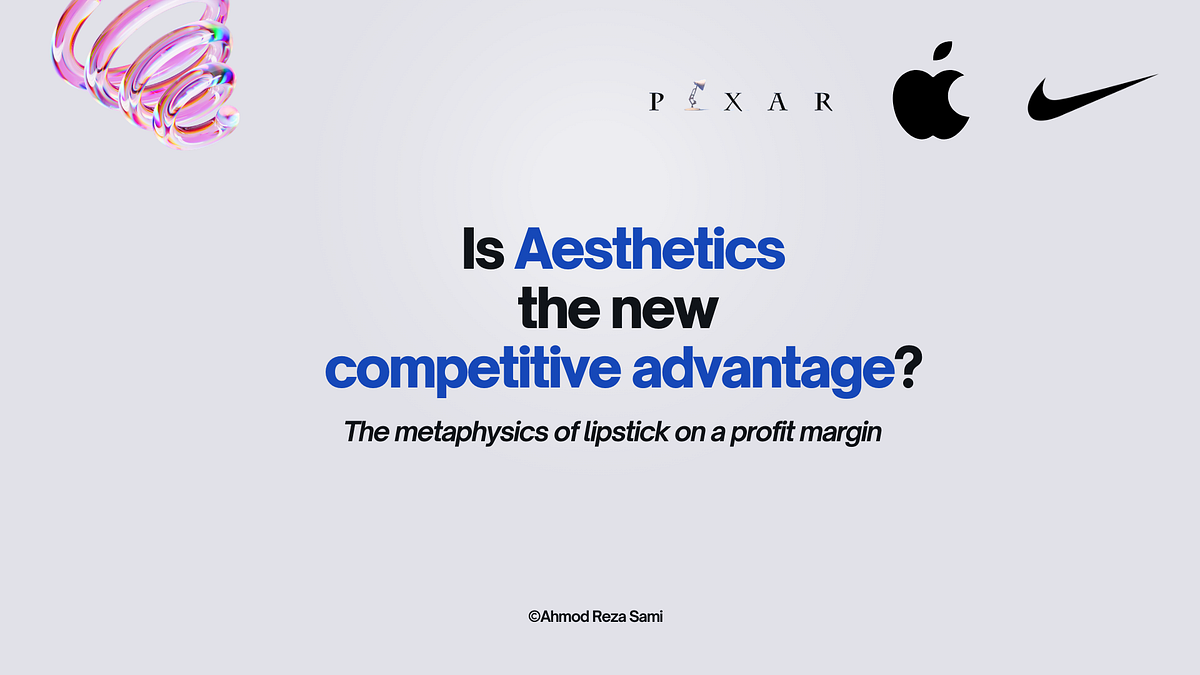 Is Aesthetics the New Competitive Advantage? | by Ahmod Reza Sami | Sep ...