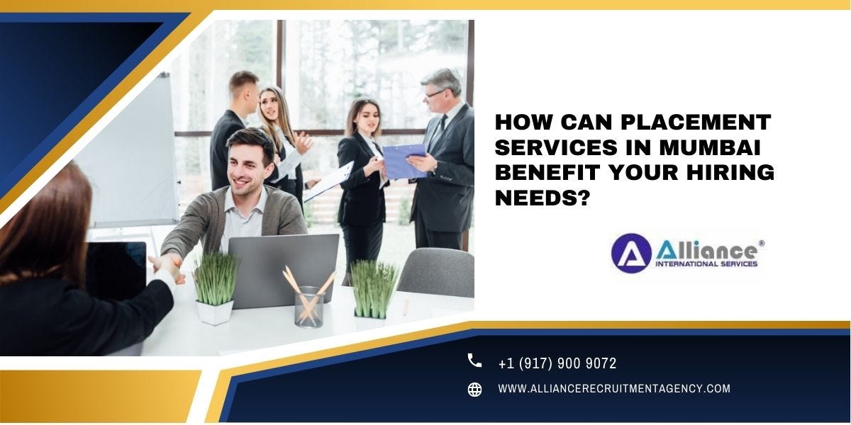 How Can Placement Services in Mumbai Benefit Your Hiring Needs? | by Alliance Recruitment Agency ...