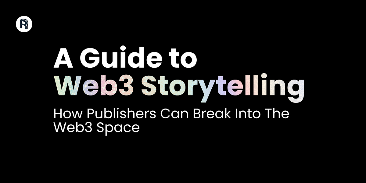 A Guide to Web3 Storytelling #2. How Publishers Can Break Into The Web3… | by Readl ...
