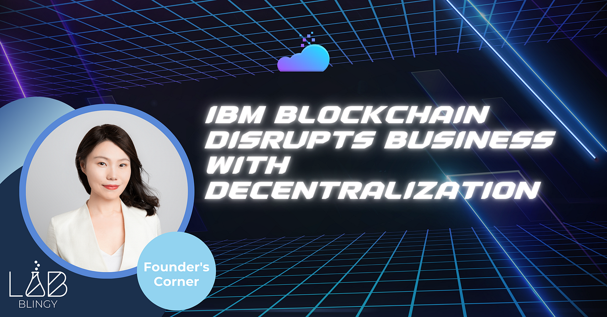IBM Blockchain Disrupts Business with Decentralization | by Joy Yuan ...