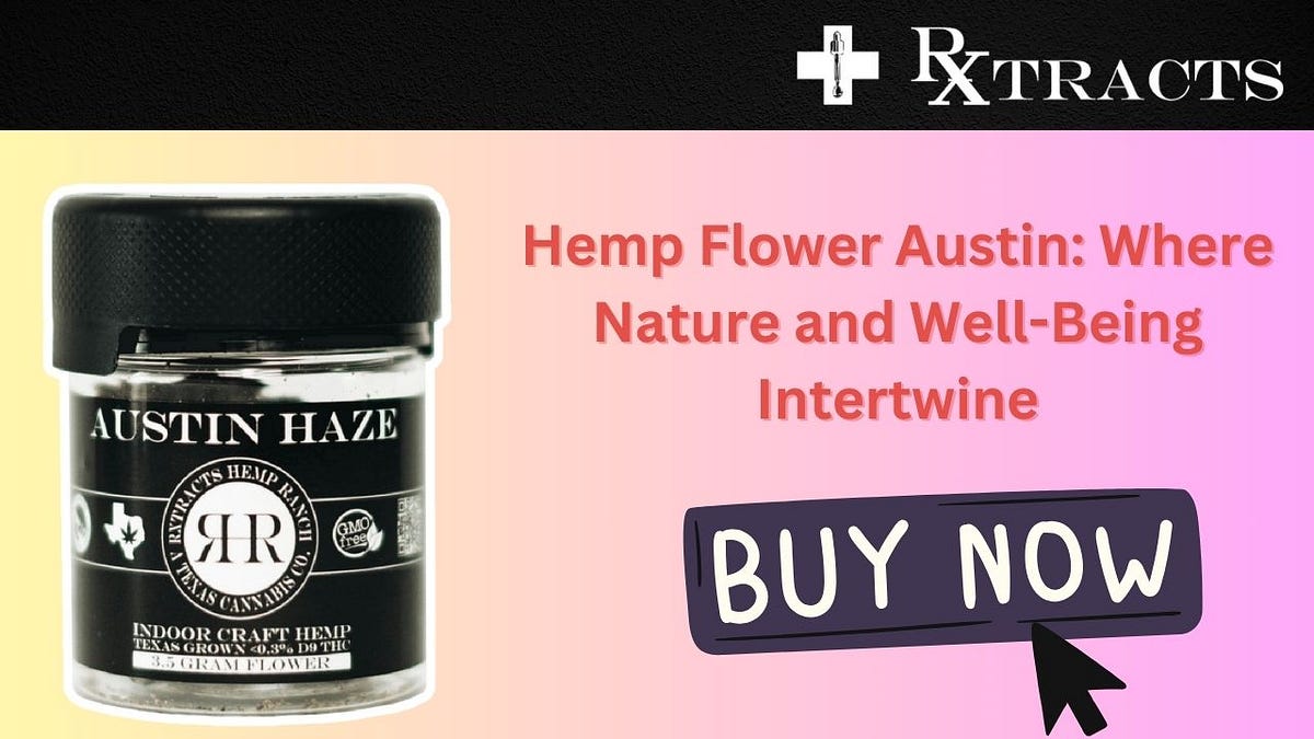 Hemp Flower Austin: Where Nature and Well-Being Intertwine | by Sa | Medium