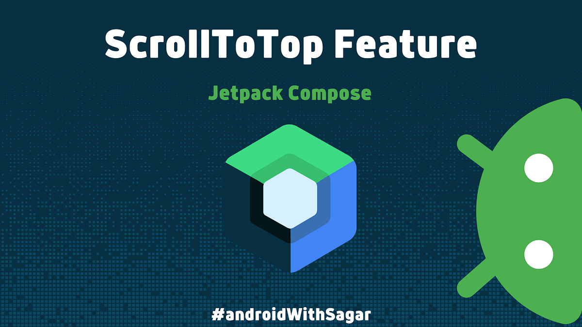 ScrollToTop Feature in LazyColumn: Jetpack Compose | by Sagar Malhotra | Medium