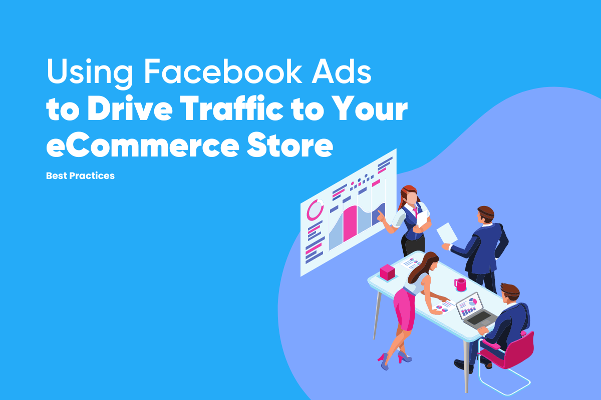 Using Facebook Ads to Drive Traffic to Your eCommerce Store: Best ...