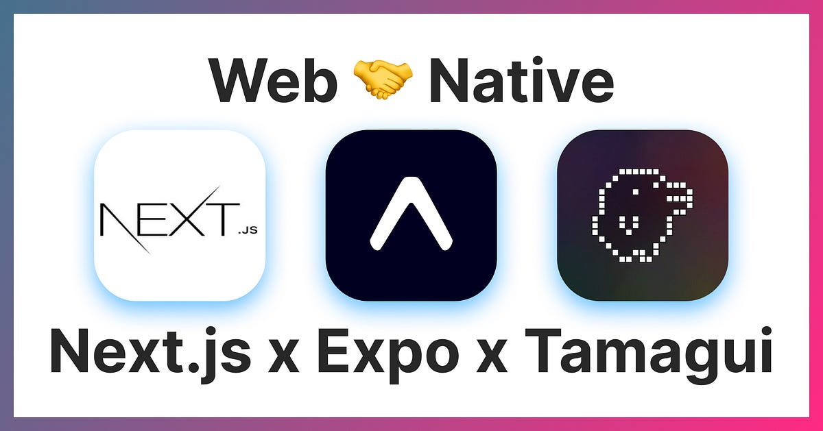 Bridging Web and Native: Unified App Development with Next.js, Expo, and Tamagui | by zacker ...