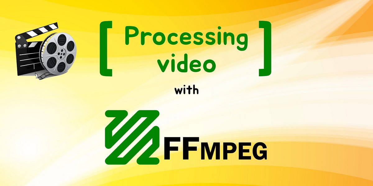 How to process video with FFmpeg. Framework syntax from Zero to Hero. | by Vladimir Topolev ...