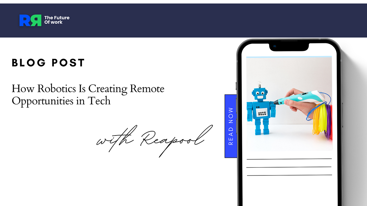 How Robotics Is Creating Remote Opportunities in Tech. | by Reapool ...