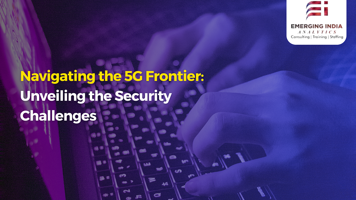 Navigating the 5G Frontier: Unveiling the Security Challenges | by ...