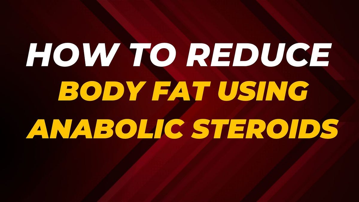 How to reduce body fat using anabolic steroids | by David Miller | Medium