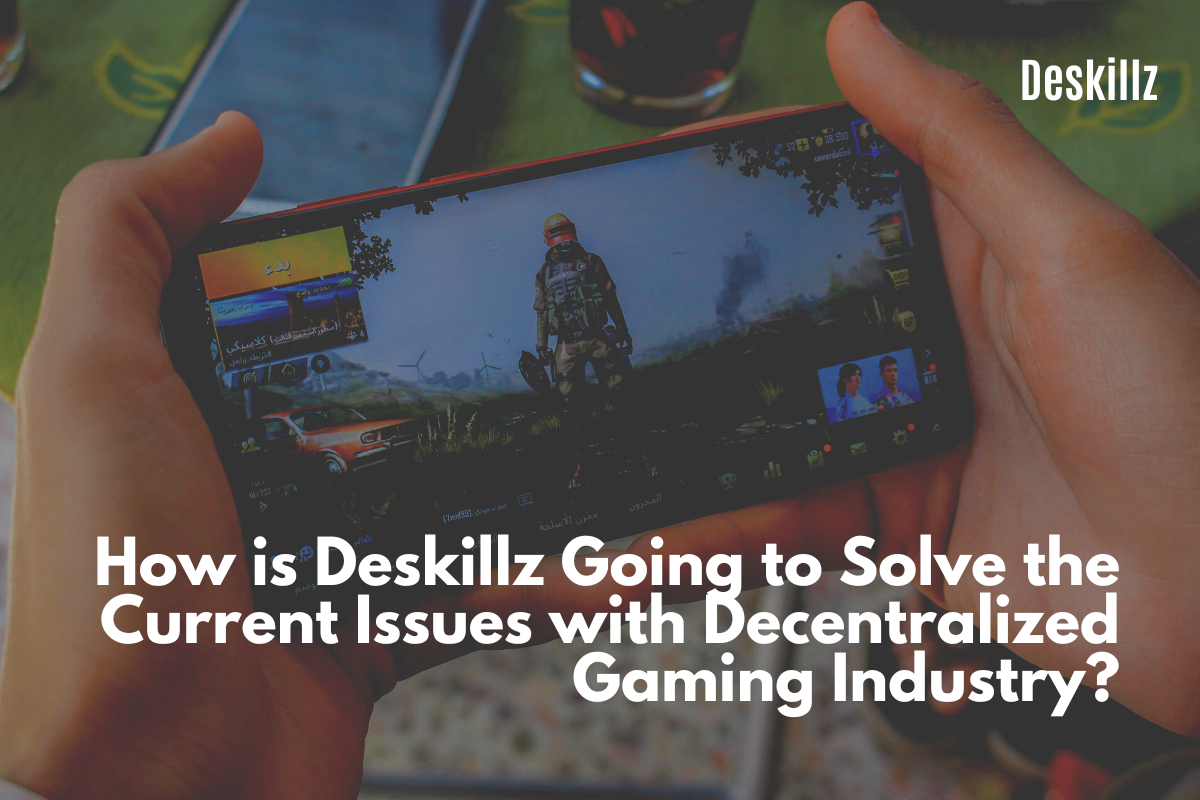 How is Deskillz Going to Solve the Current Issues with Decentralized ...
