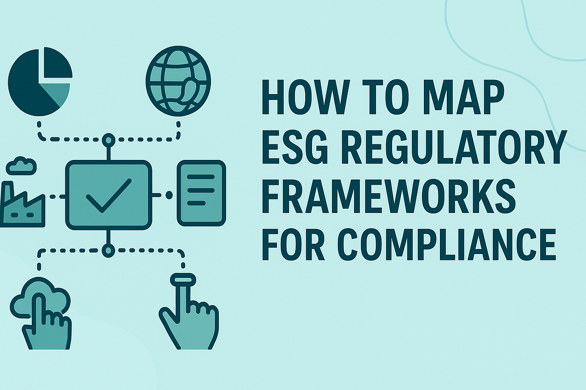 How to Map ESG Regulatory Frameworks and Configure Internal Processes ...