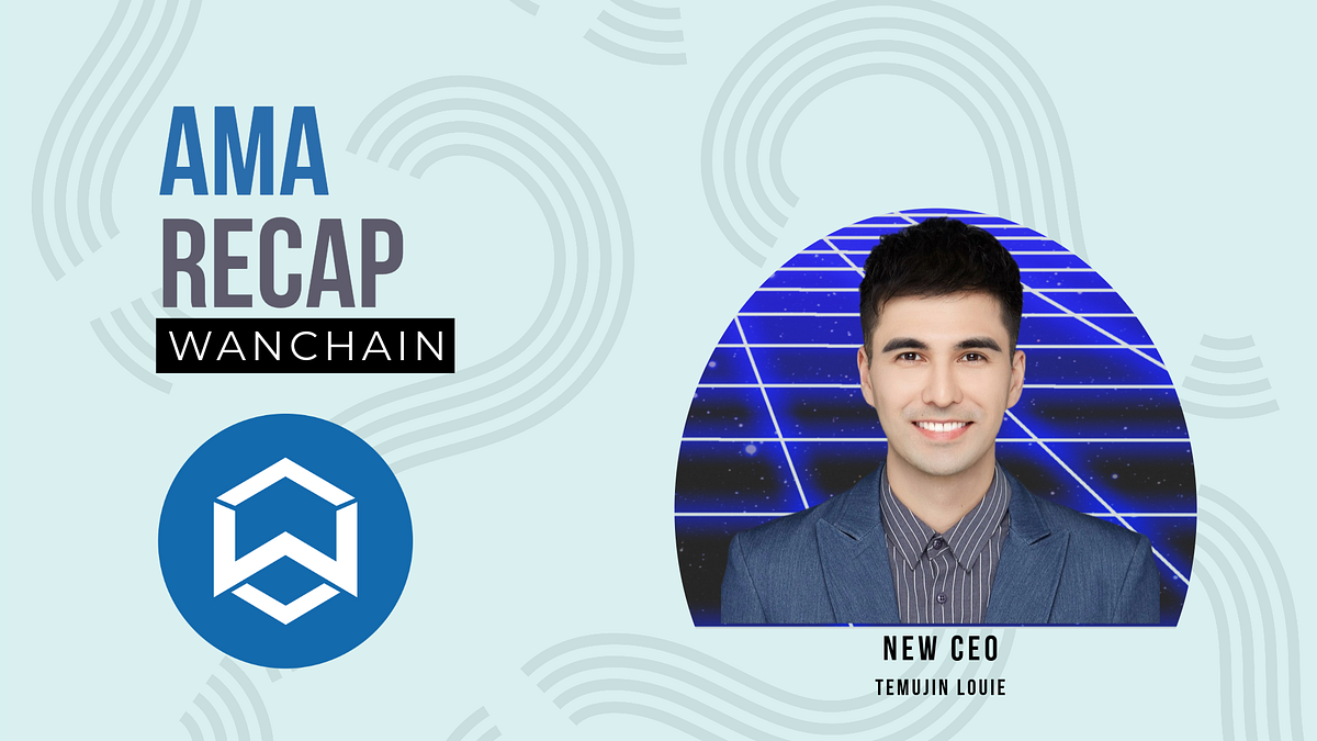 Wanchain’s AMA Recap: Jack Lu Transitions CEO Role to Temujin Louie | by Insanechemical | Mar ...