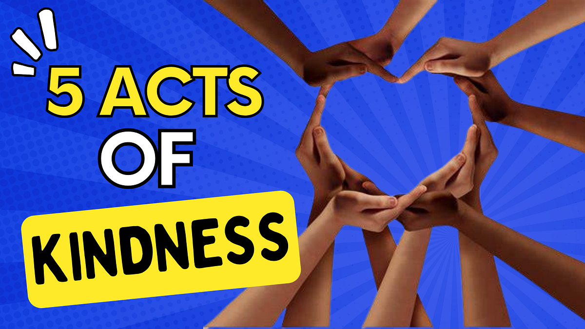 5 Acts of Kindness. In a world where negativity often… | by Aalishan ...