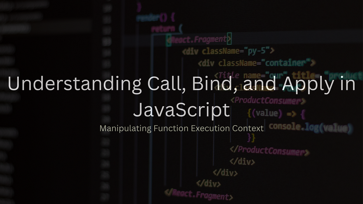 Understanding Call Bind And Apply In Javascript Manipulating Function Execution Context By 5096