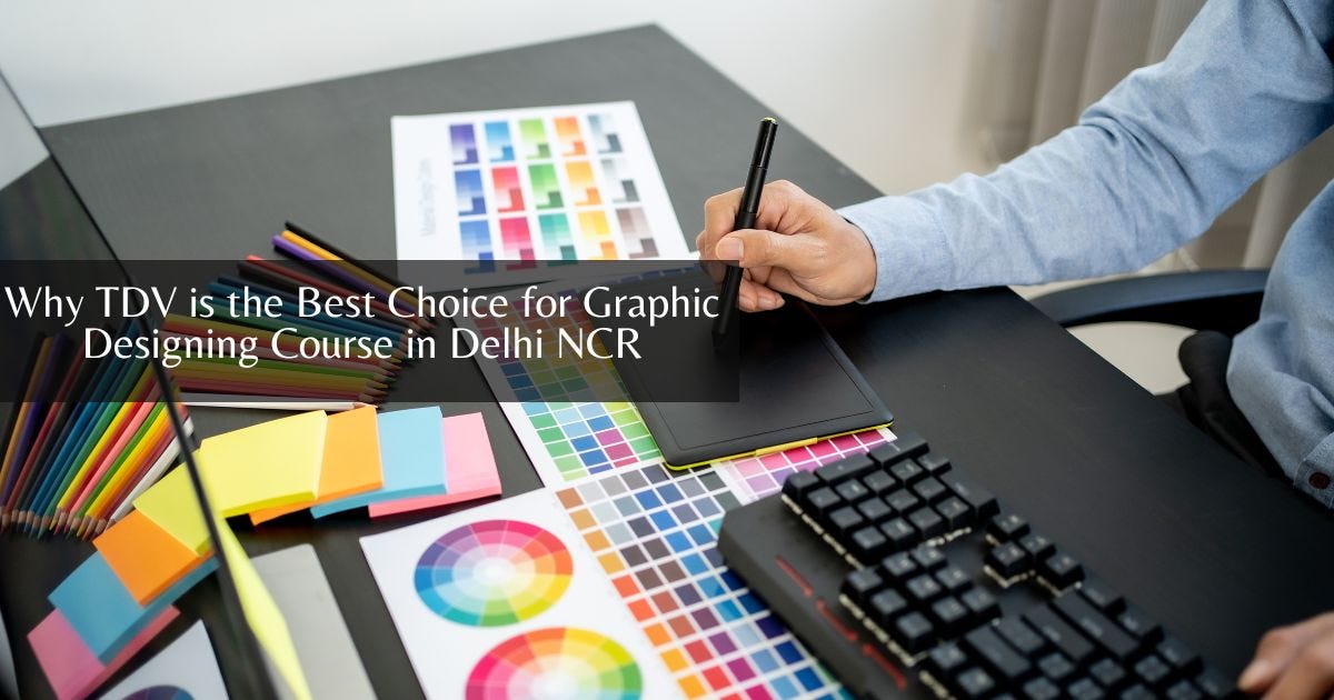 Why TDV is the Best Choice for Graphic Designing Course in Delhi NCR ...