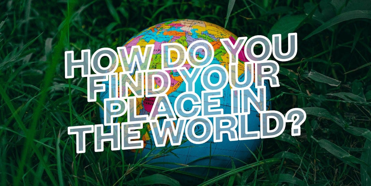 How Do You Find Your Place In The World? | by Gareth I. Jones | Medium