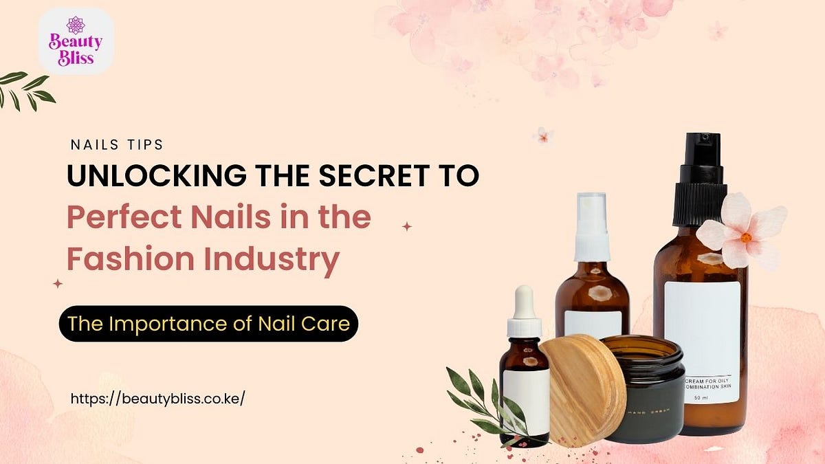 Nail Tips: Unlocking the Secret to Perfect Nails in the Fashion ... Nail Tips: Unlocking the Secret to Perfect Nails in the Fashion ...